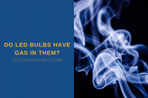 Do LED Bulbs Have Gas In Them? - LED & Lighting Info