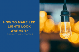 From Cool To Cozy: How To Make White LED Lights Look Warmer? (Filter ...
